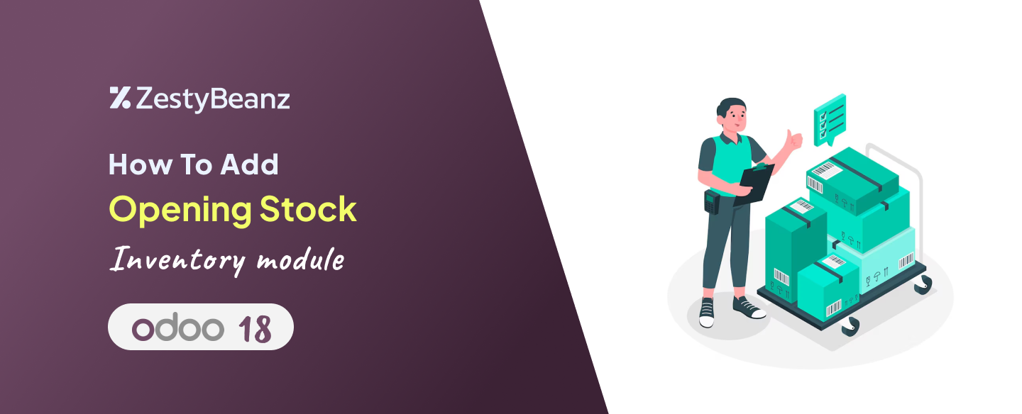 How to Add Opening Stock in Odoo 18 Inventory | Zesty Beanz